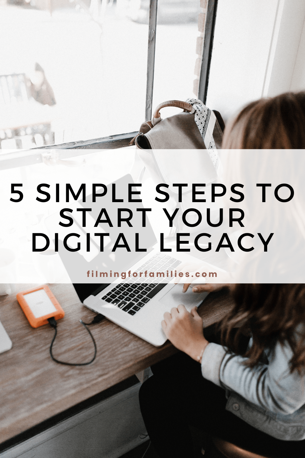 5 Simple Steps to Start Your Digital Legacy - Filming For Families
