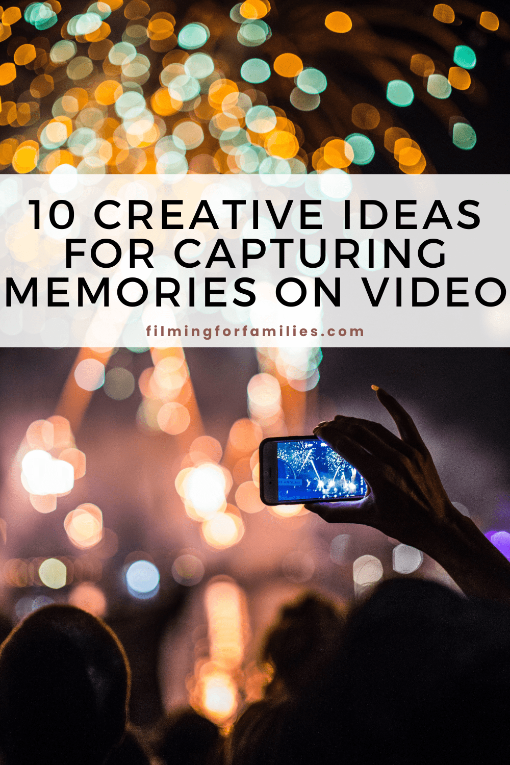 10 Creative Ideas for Capturing Family Memories on Video - Filming For ...