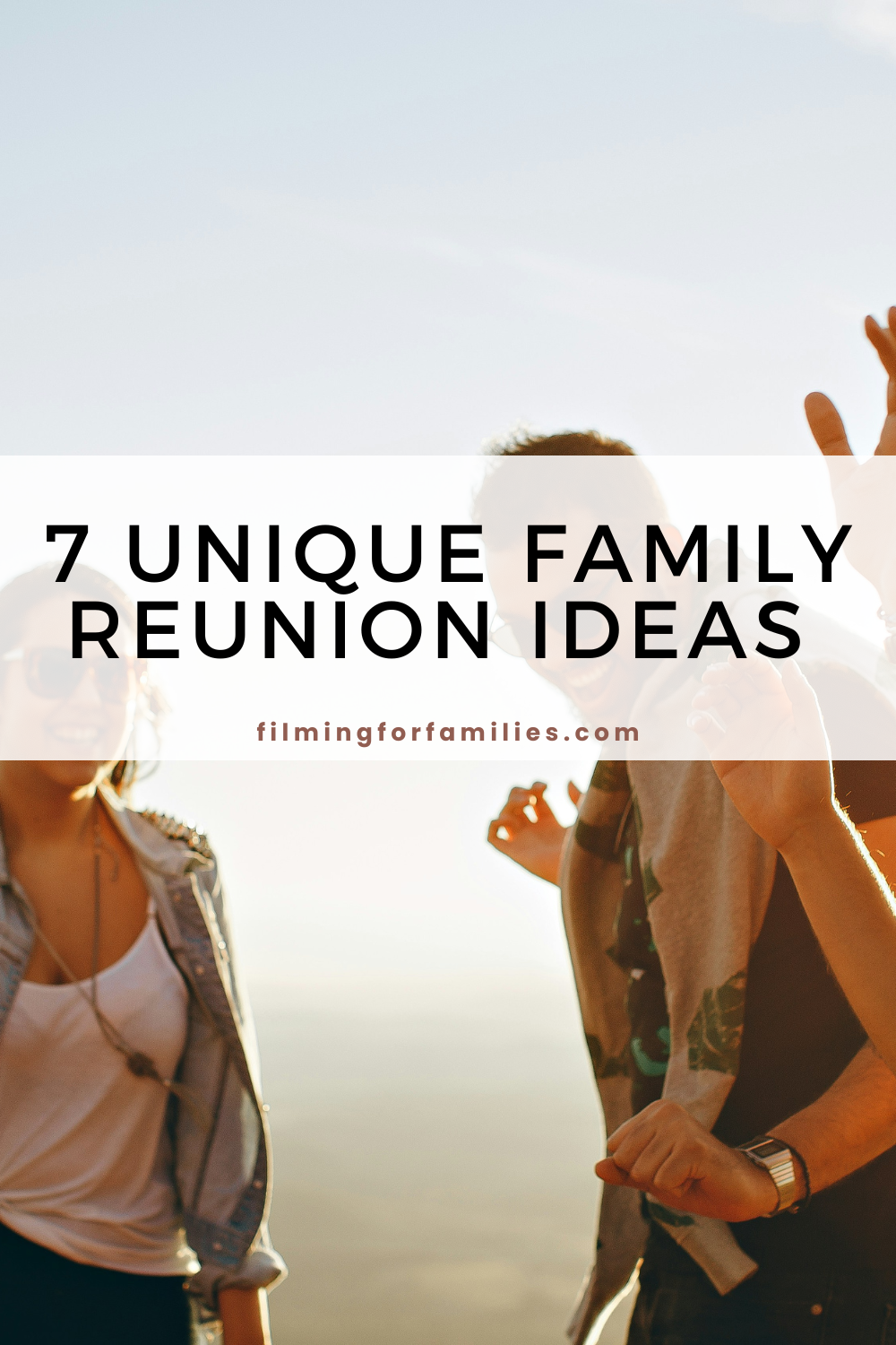 7 Unique Family Reunion Ideas - Filming For Families
